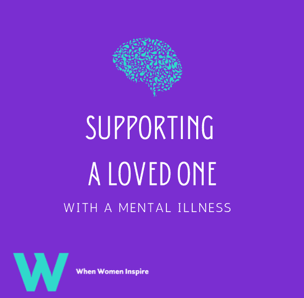 Helping A Loved One Who Has A Mental Health Disorder When Women Inspire