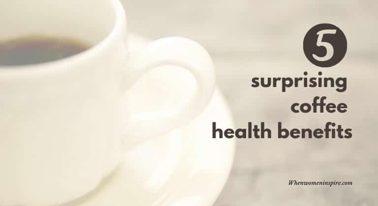 5 coffee health benefits you don't know... yet - When Women Inspire