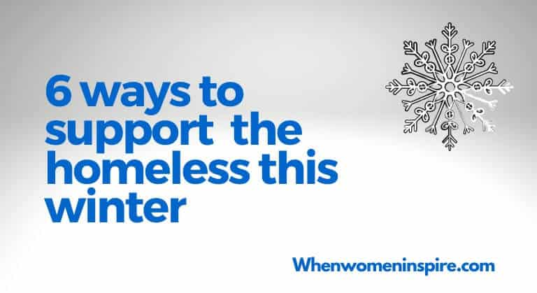 How to support the homeless this winter - When Women Inspire