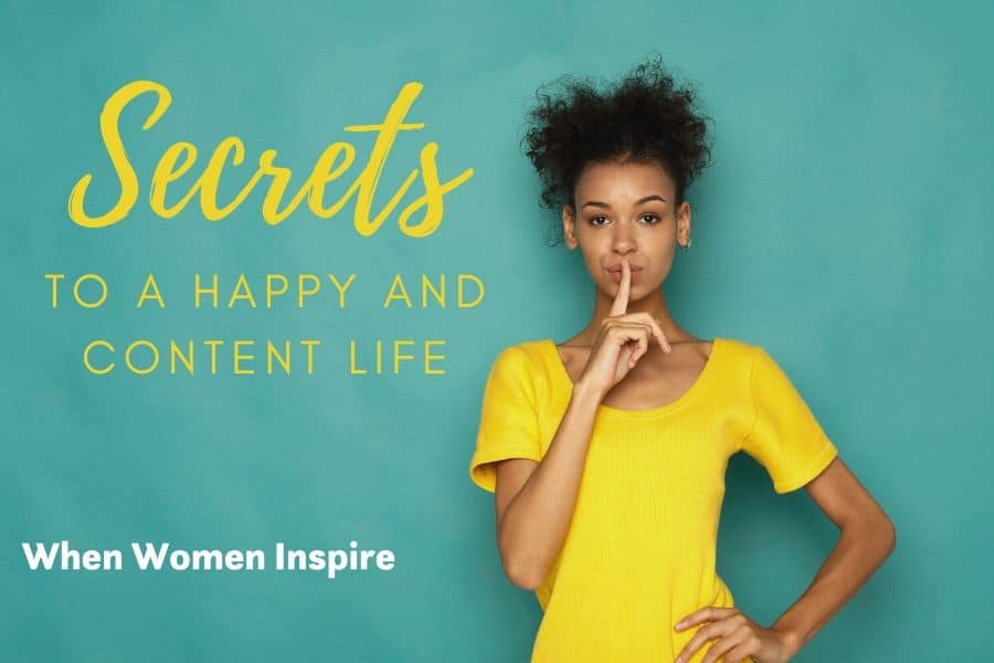 Top secrets to a more happy and content life - When Women Inspire