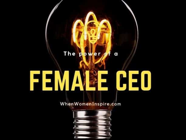 Never underestimate the power of a woman CEO - When Women Inspire
