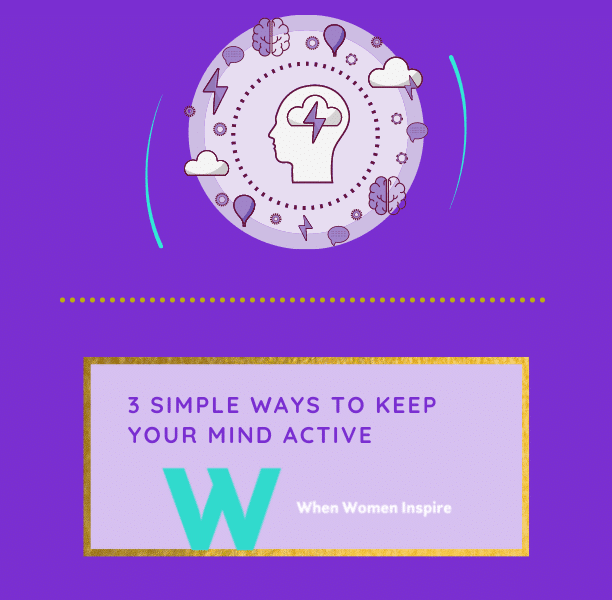Keep your mind active with these simple tips - When Women Inspire