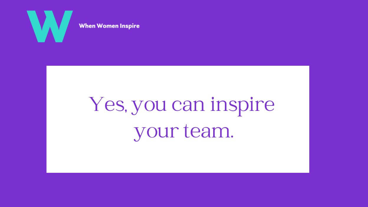 5 great ways to inspire your team - When Women Inspire