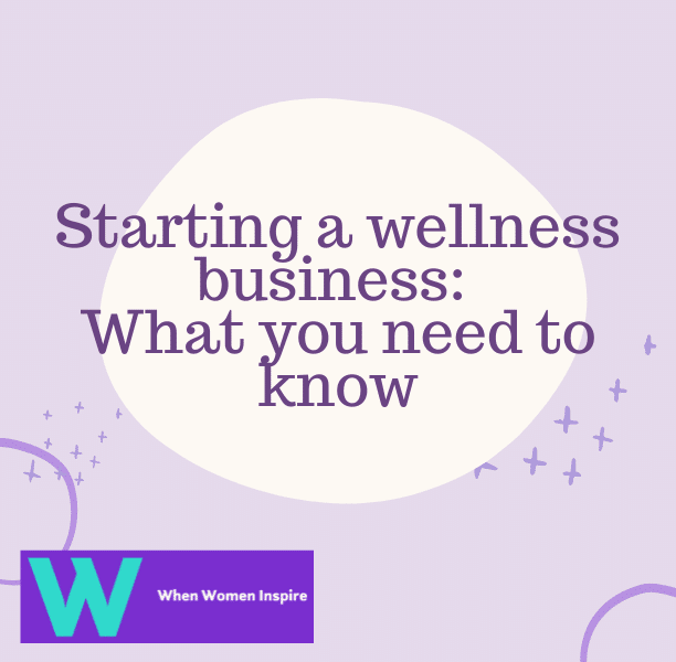 How to start a wellness business - When Women Inspire