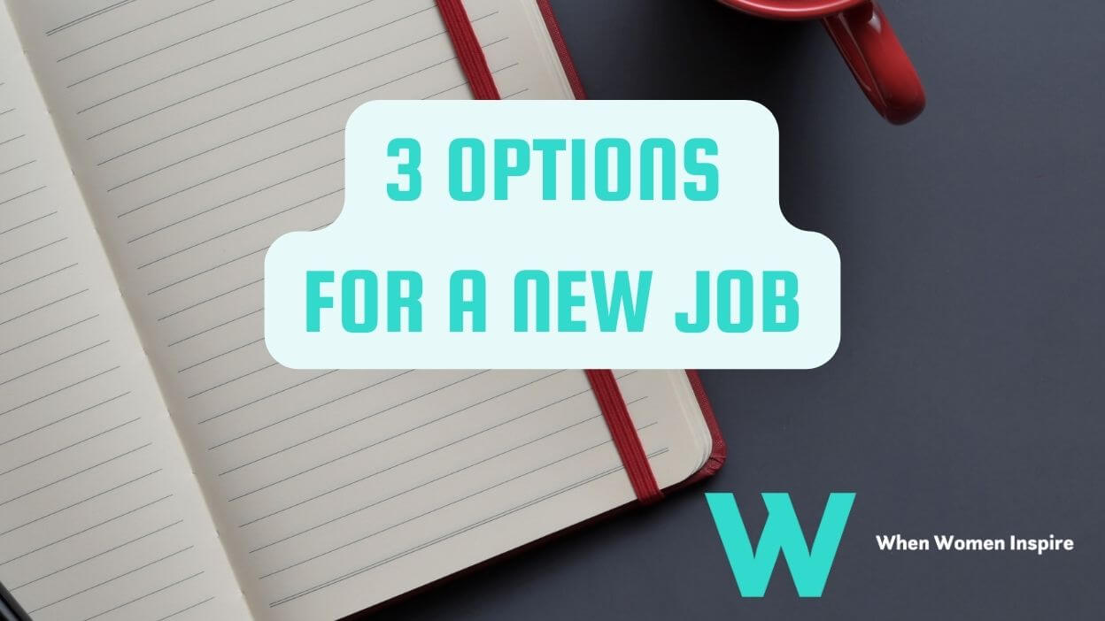 Considering changing jobs? 3 options to think about - When Women Inspire