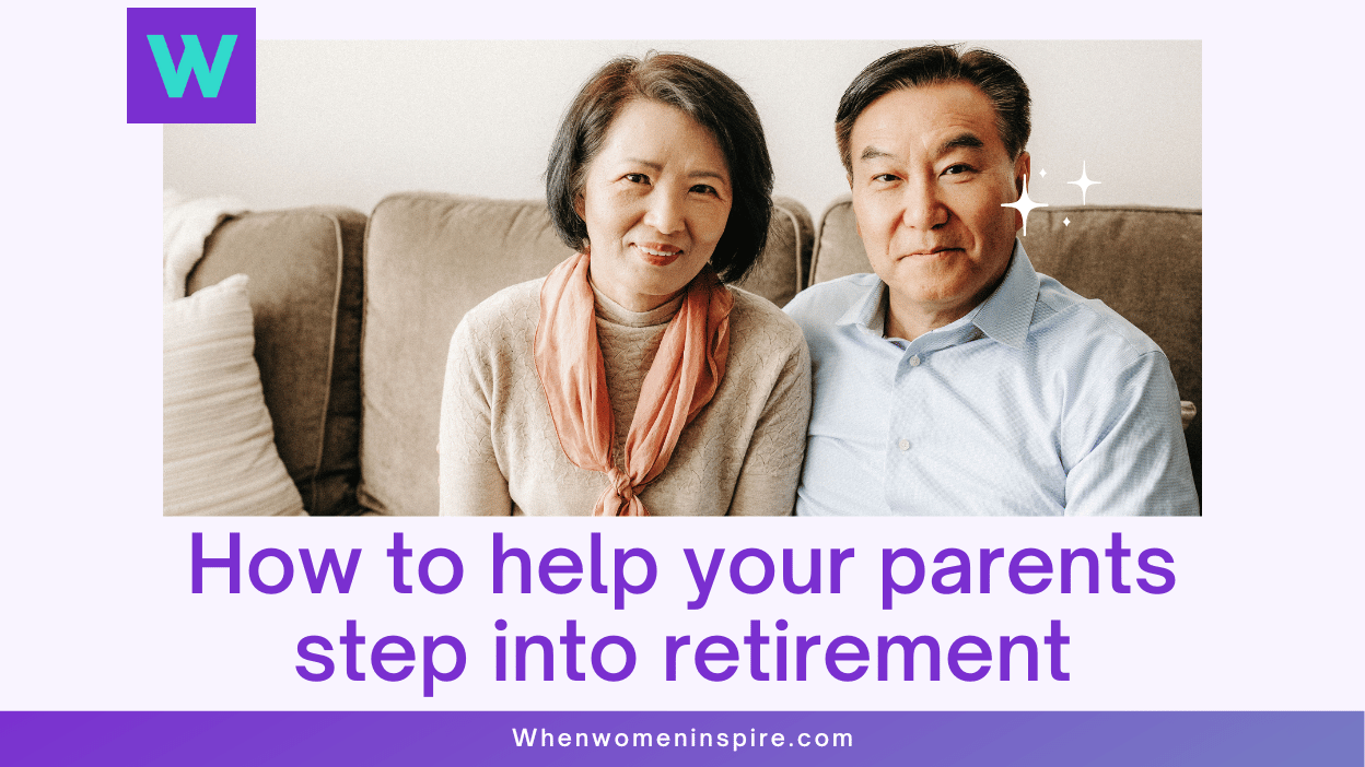 A quick guide to preparing your parents for retirement - When Women Inspire