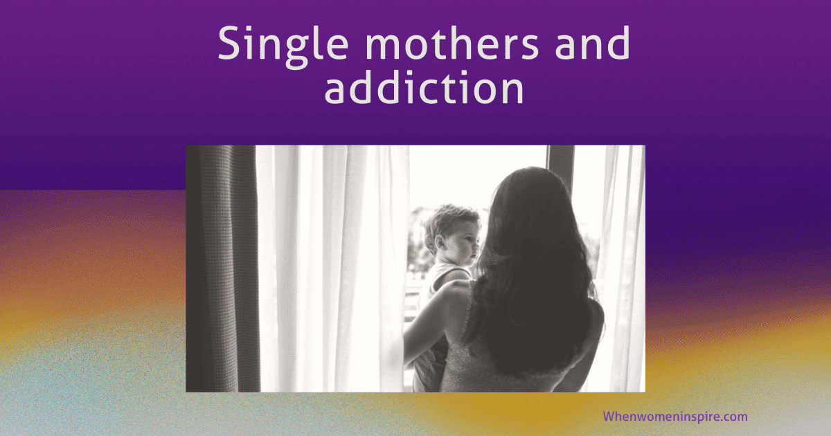6 addiction risk factors single mothers often face - When Women Inspire