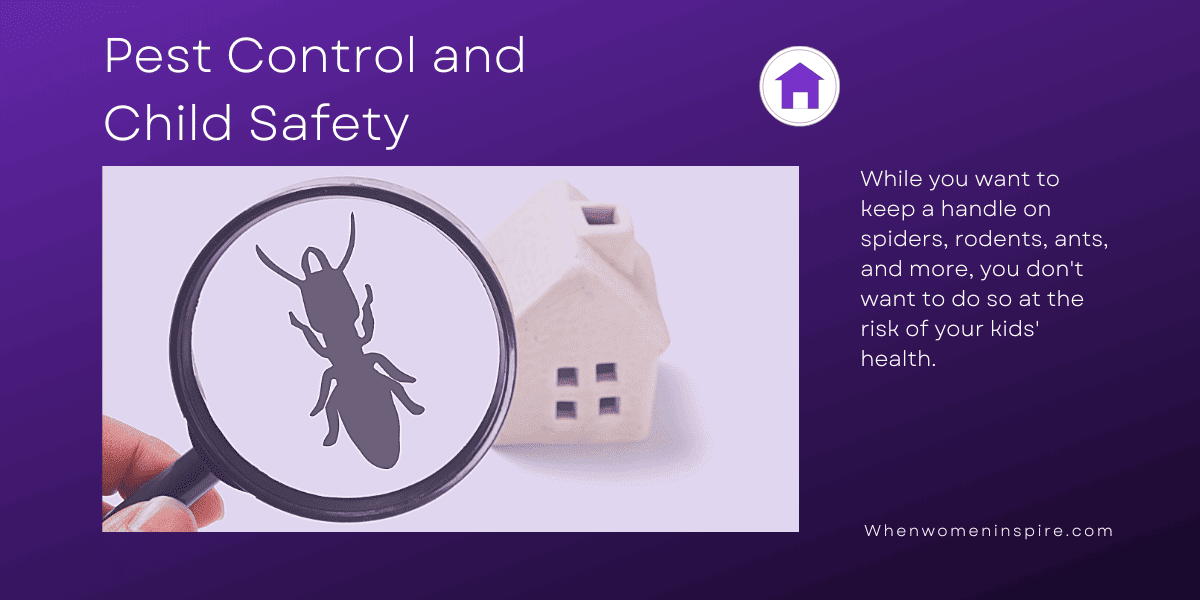 Safer pest control: What if you have kids at home? - When Women Inspire