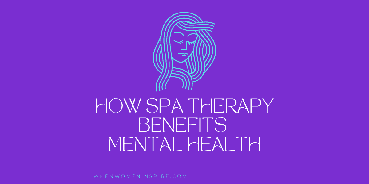 How Can A Good Spa Benefit Mental Health? - When Women Inspire