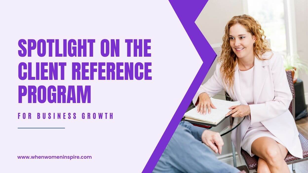 Boost Your Growth with a Client Reference Program - When Women Inspire