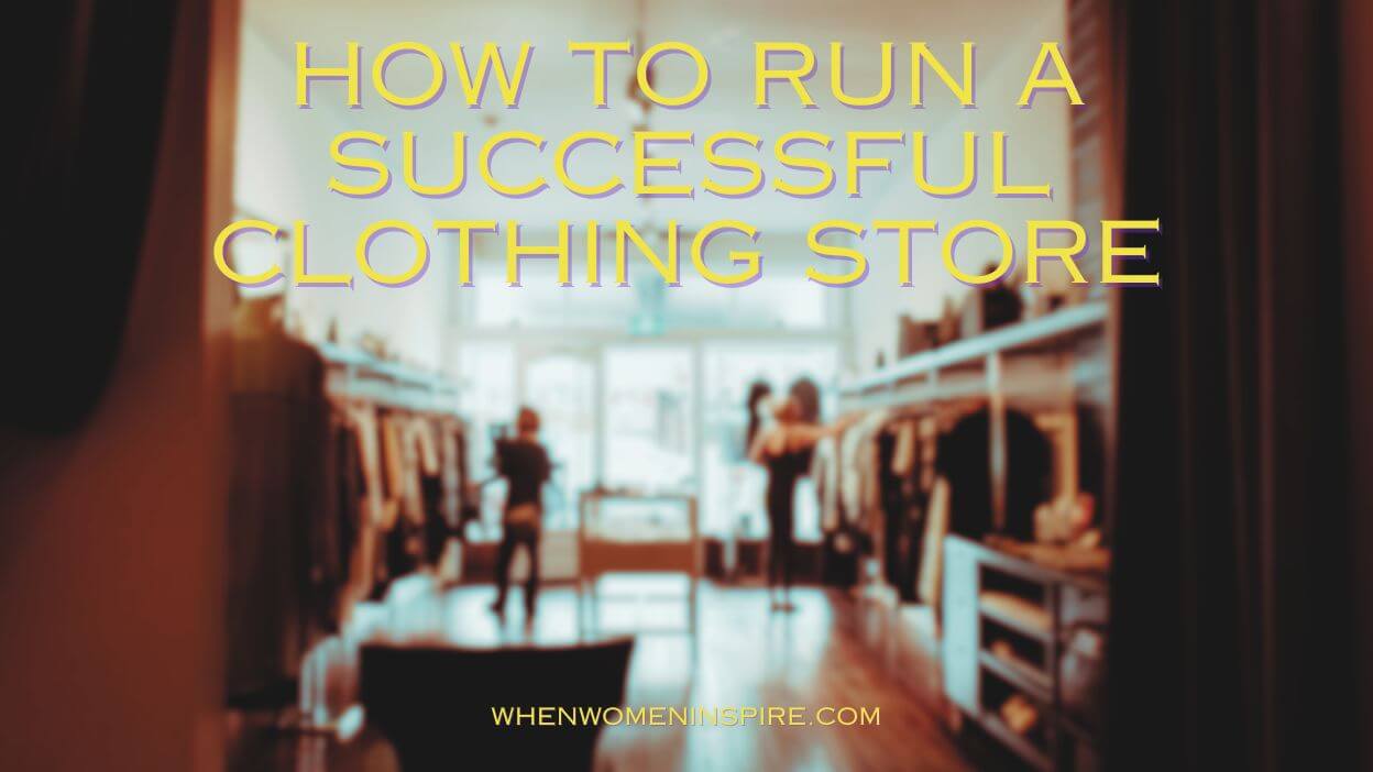 The Secrets to a Successful Clothing Store - When Women Inspire