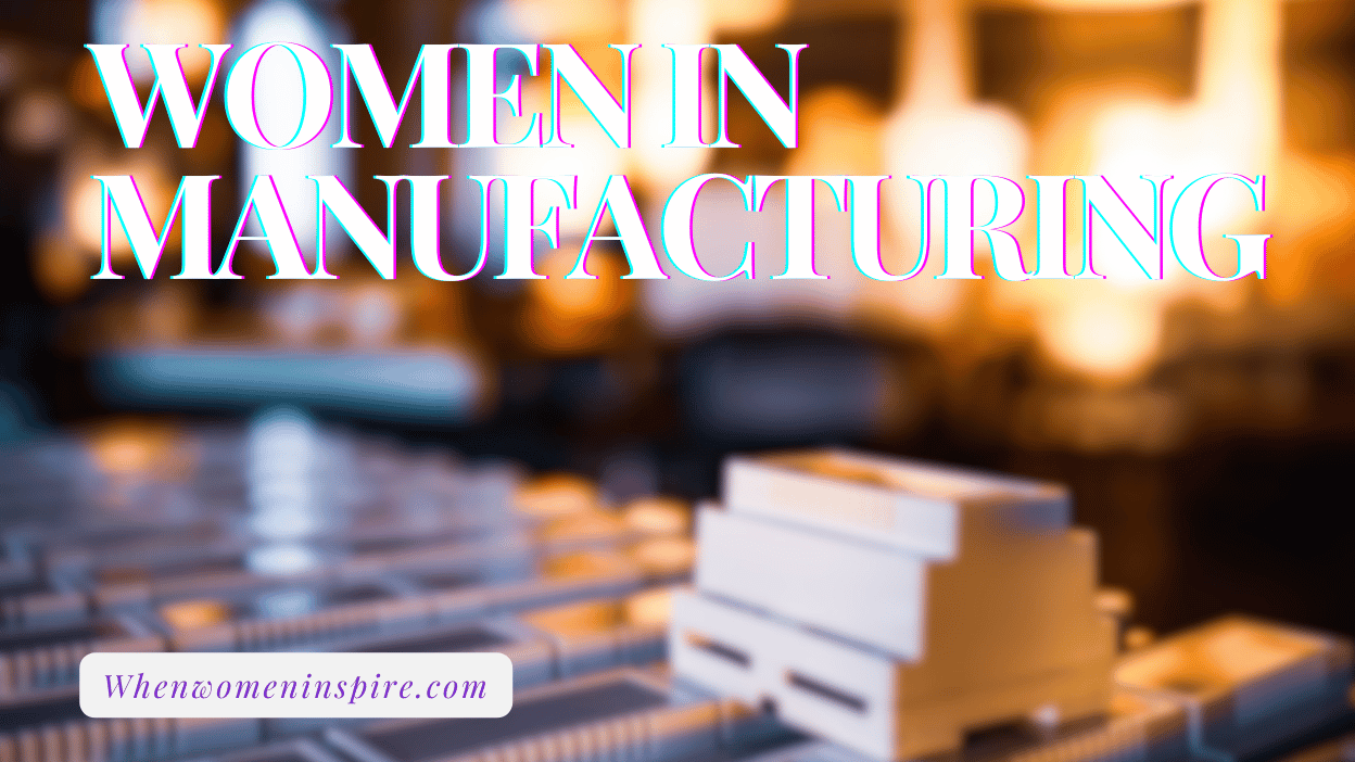 3 Facts about Women in Manufacturing You Don't Know Yet - When Women ...